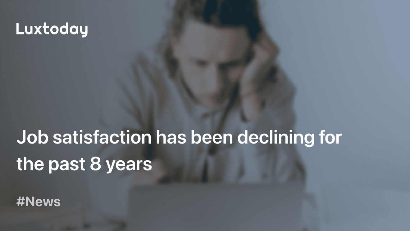 Job satisfaction in Luxembourg has declined across all criteria ...