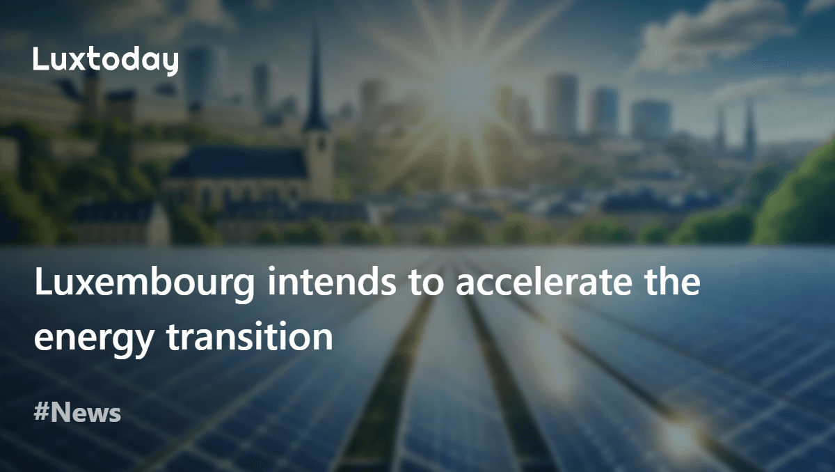 Luxembourg aims to move faster towards renewable energy — Luxtoday.lu