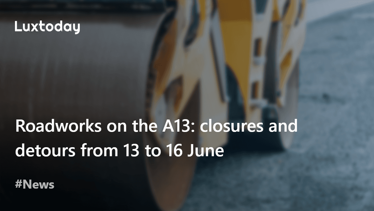 Roadworks on the A13: closures and detours from 13 to 16 June — Luxtoday.lu