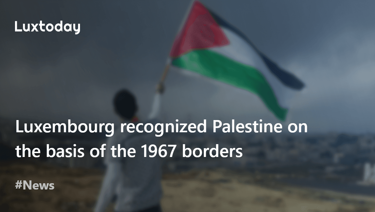 Luxembourg recognized Palestine on the basis of the 1967 borders ...