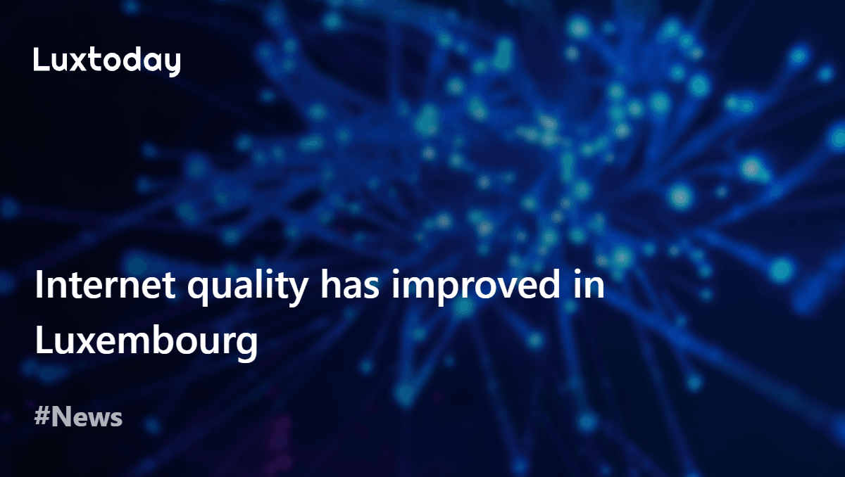 Internet quality has improved in Luxembourg — Luxtoday.lu