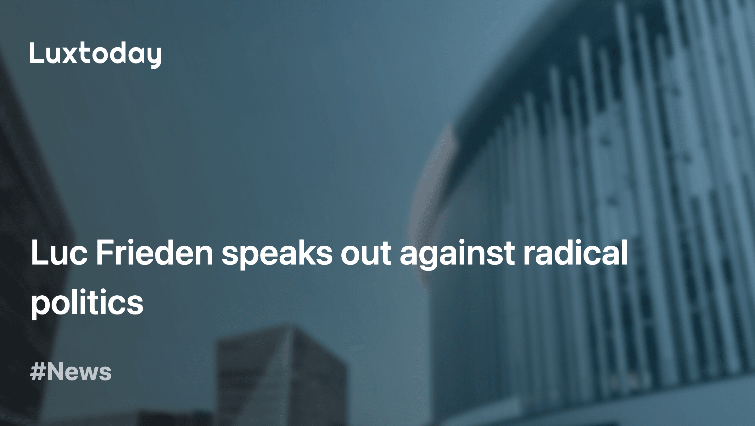 Luc Frieden against radical parties — Luxtoday.lu