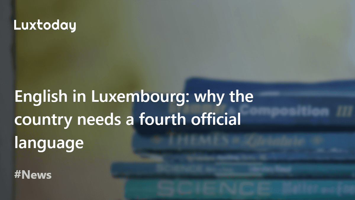 English in Luxembourg: why the country needs a fourth official language ...