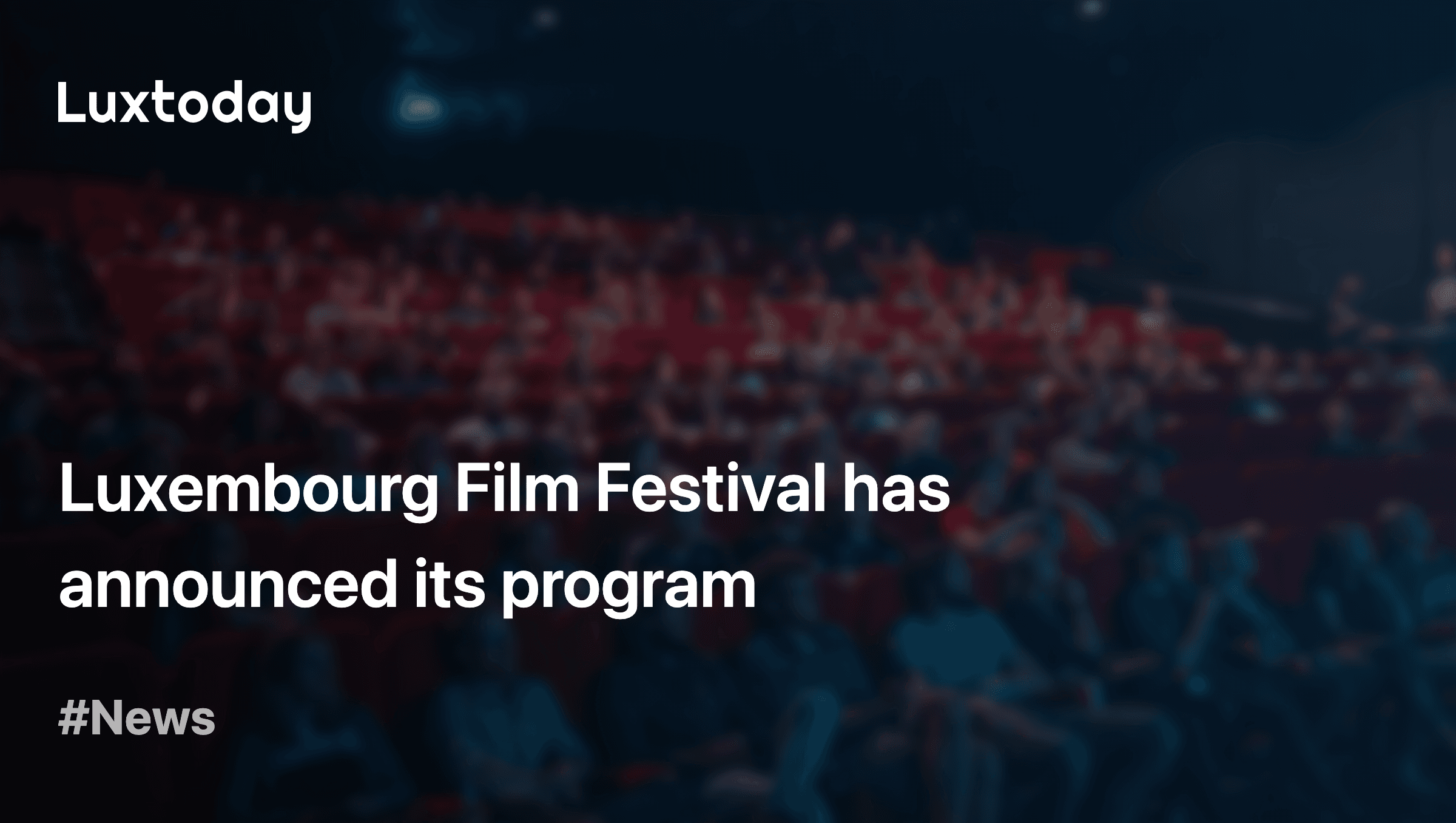 LuxFilmFest film festival to be held in Luxembourg — Luxtoday.lu