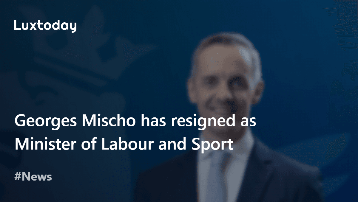Georges Mischo has resigned as Minister of Labour and Sport — Luxtoday.lu