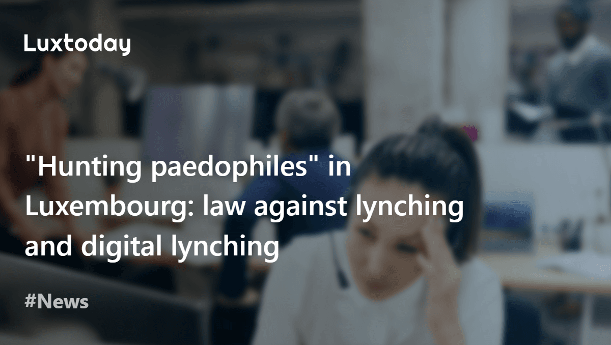 "Hunting paedophiles" in Luxembourg: law against lynching and digital ...