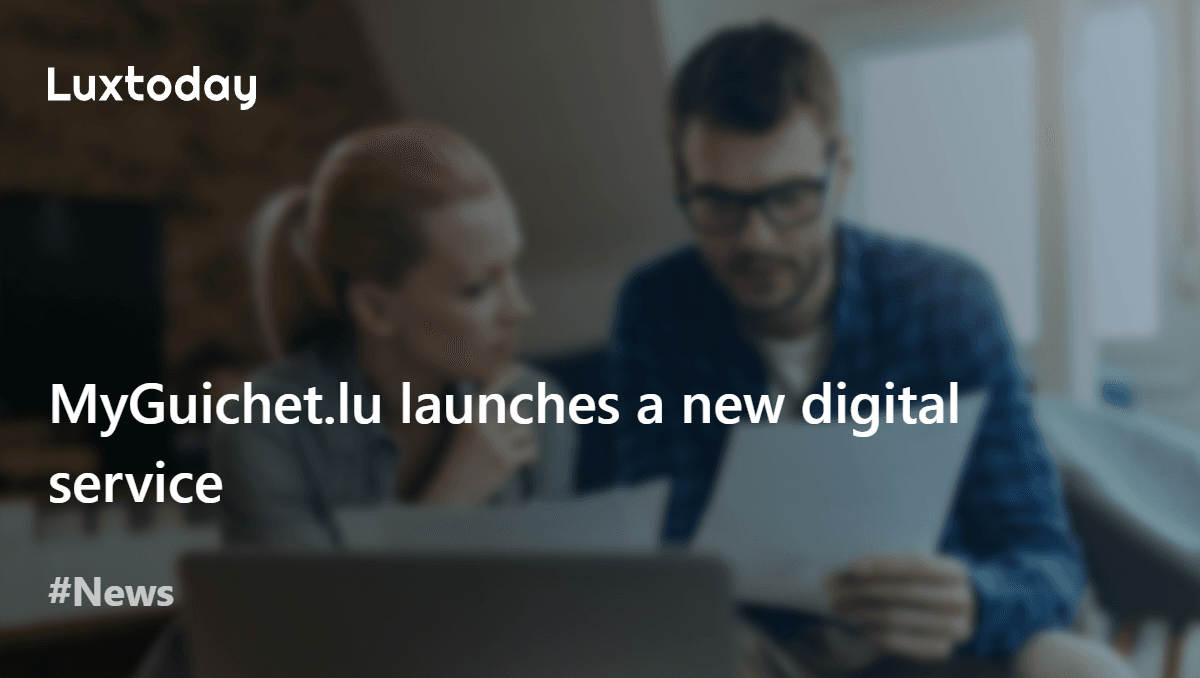 MyGuichet.lu launches a new digital service — Luxtoday.lu