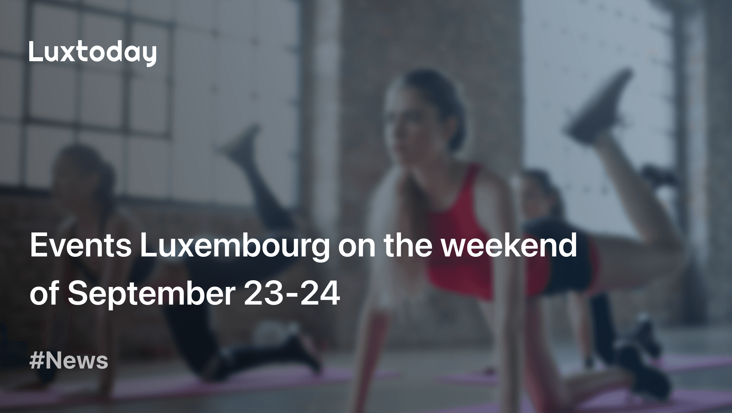 Luxembourg's top events for the weekend — Luxtoday.lu